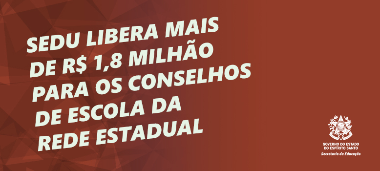 SEDU - Sedu libera mais de R$ 1,8 milhão para Conselhos de Escola da ... SEDU - Sedu libera mais de R$ 1,8 milhão para Conselhos de Escola da ...